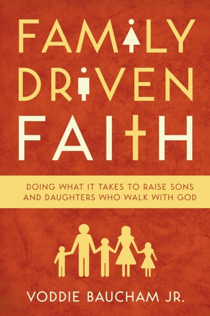 Voddie Baucham Jr. - Family Driven Faith: Doing What It Takes to Raise ...